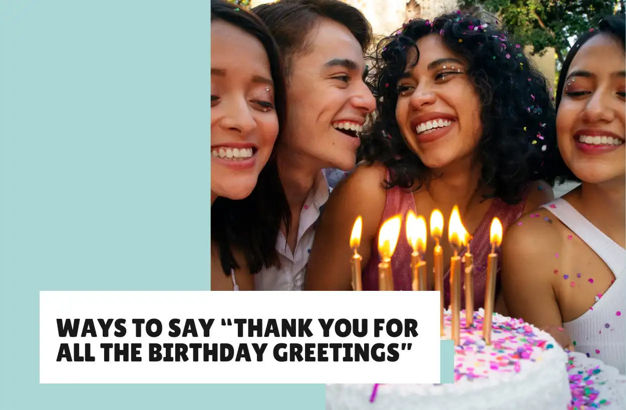 30 Messages To Say “Thank You For All The Birthday Greetings”