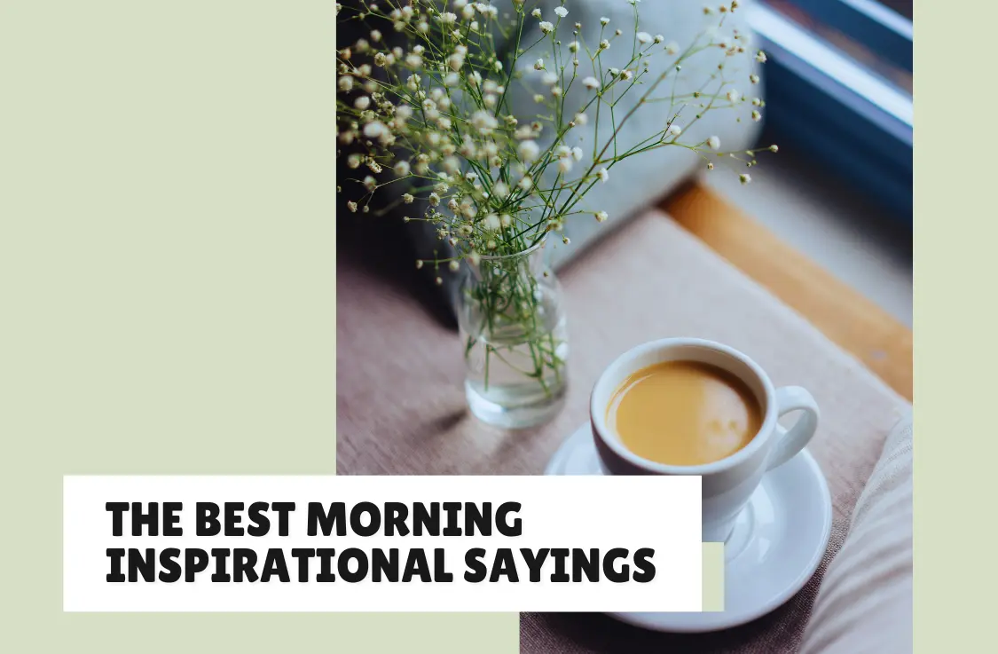 25 Inspirational Sayings To Kickstart Your Morning