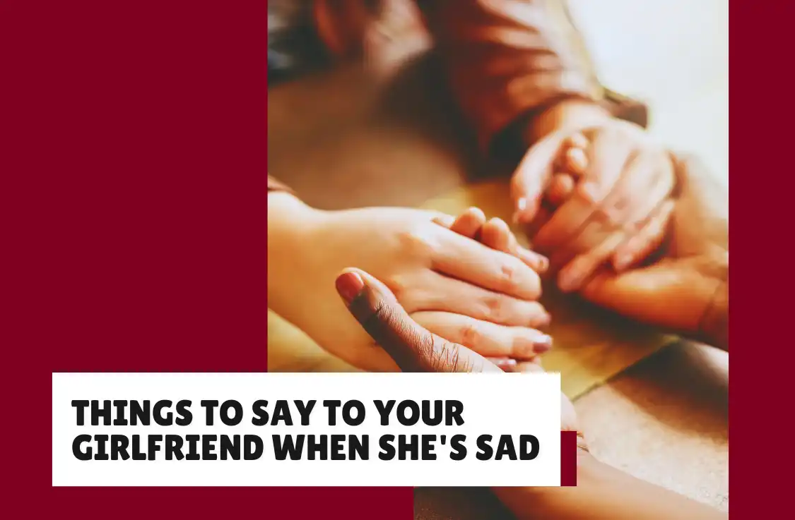 Things To Say To Your Girlfriend When She's Sad (30 Exemples)