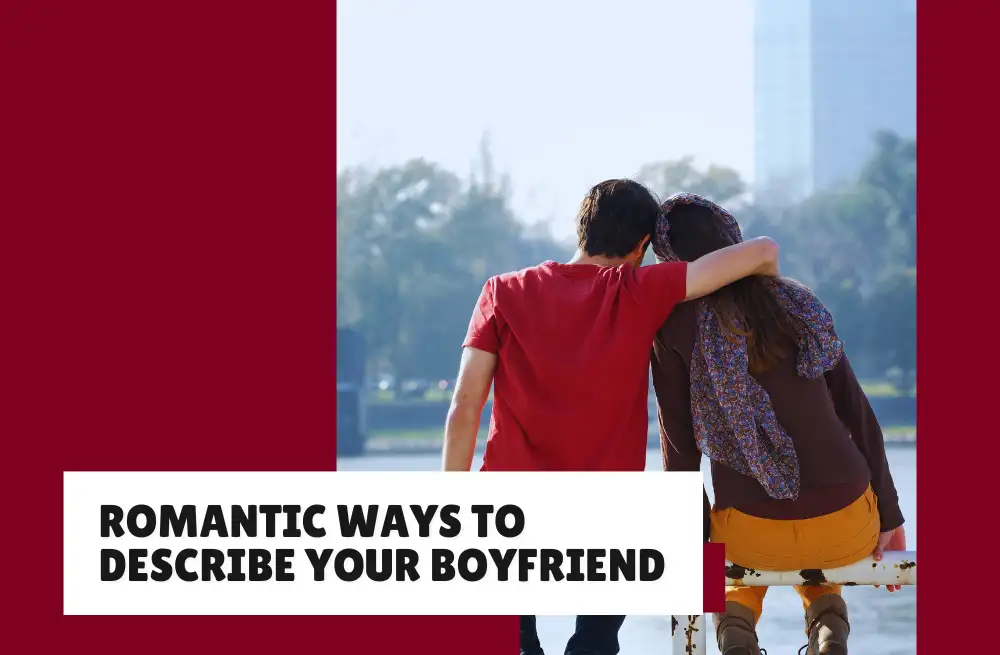 How To Describe Your Boyfriend In A Romantic Way (39+ Ideas)